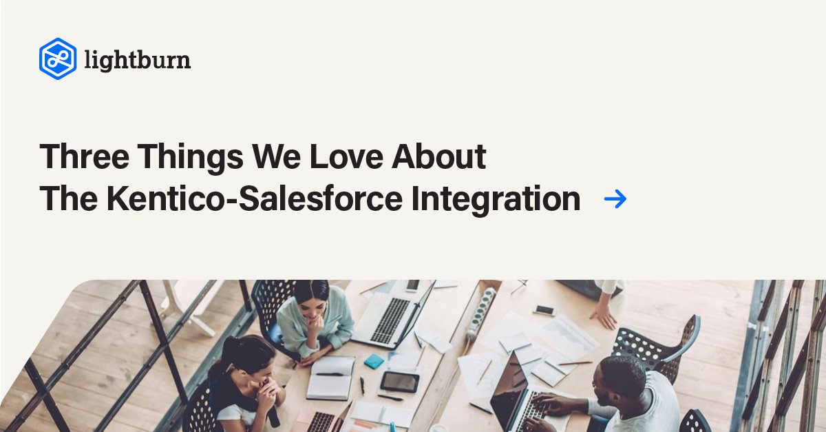 Three things we love about the Kentico-Salesforce integration | Lightburn