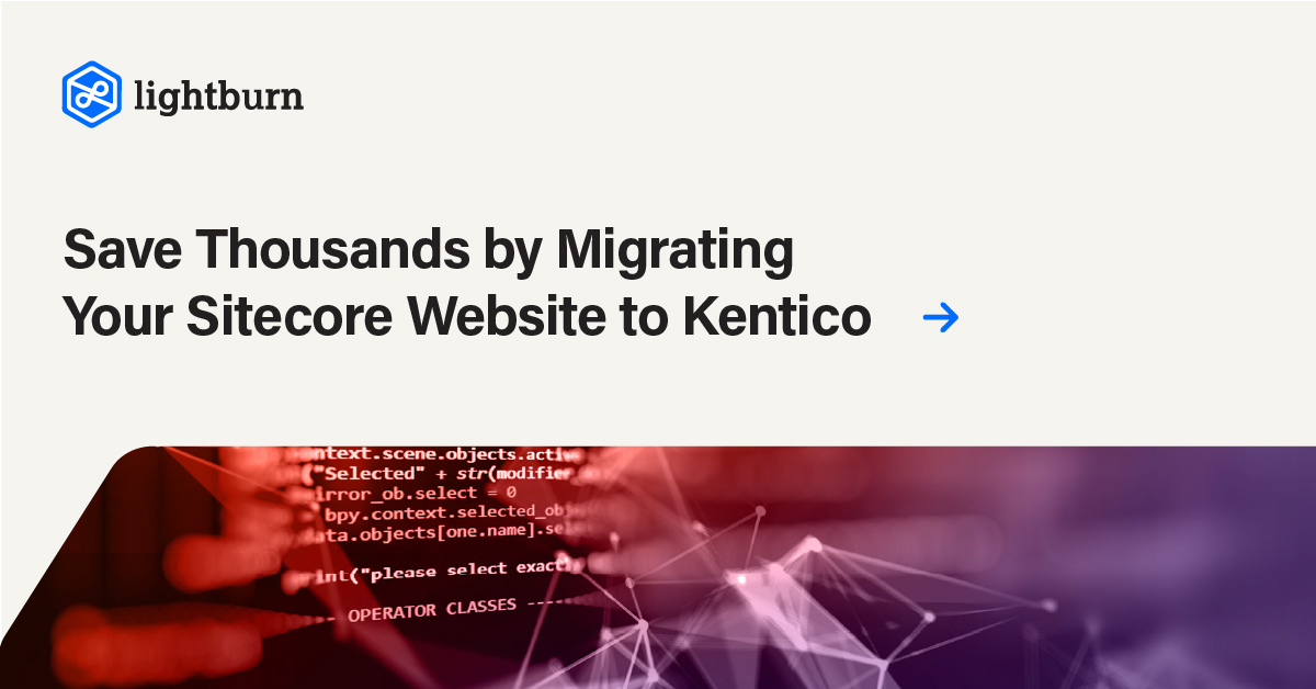 Migrating your Sitecore website to Kentico | Lightburn Migrating your Sitecore website to Kentico | Lightburn